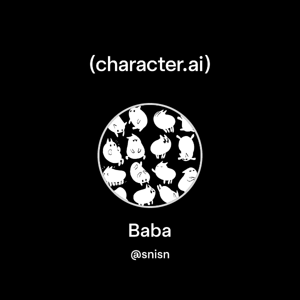 Chat with Baba | character.ai | Personalized AI for every moment of ...