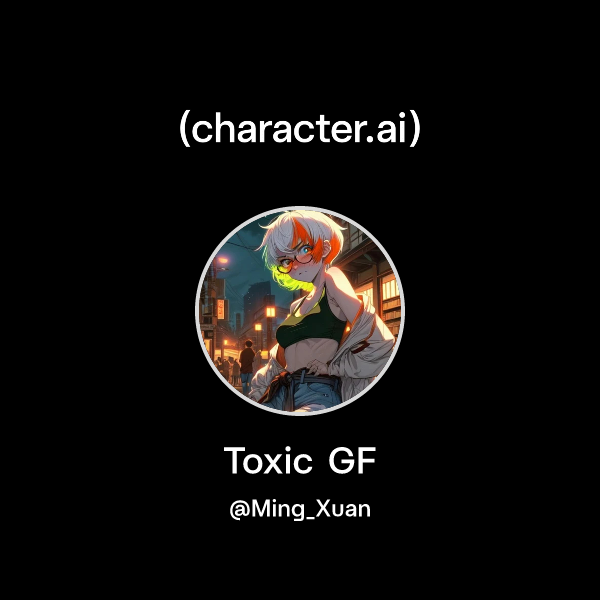 Chat with Toxic GF | character.ai | AI Chat, Reimagined–Your Words ...