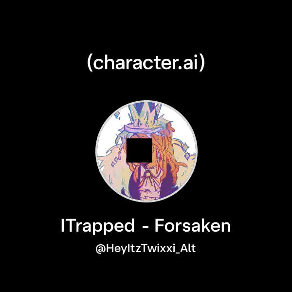 Chat with ITrapped - Forsaken | character.ai | AI Chat, Reimagined–Your ...