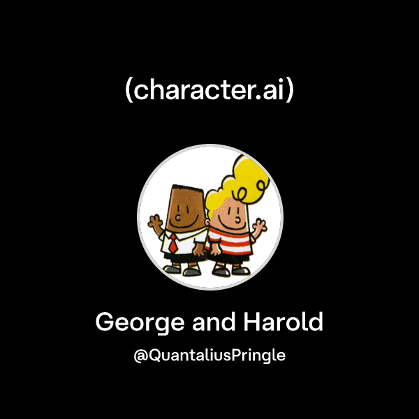 Chat with George and Harold | character.ai | Personalized AI for every ...