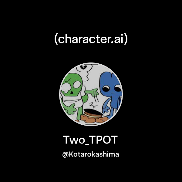 Chat with Two_TPOT | character.ai | Personalized AI for every moment of ...