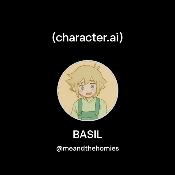 Chat with BASIL | character.ai | AI Chat, Reimagined–Your Words. Your World.