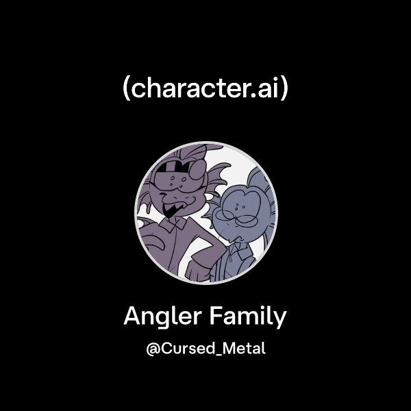 Chat with Angler Family | character.ai | Personalized AI for every ...