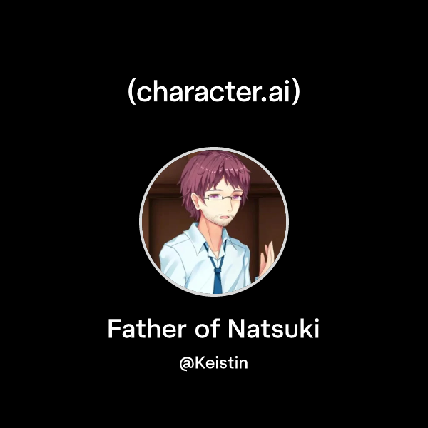 Chat with Father of Natsuki | character.ai | Personalized AI for every ...