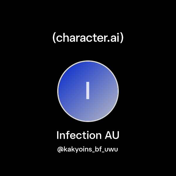 Chat with Infection AU | character.ai | Personalized AI for every moment of your day