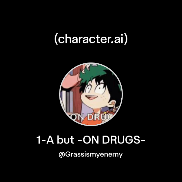 Chat with 1-A but -ON DRUGS- | character.ai | AI Chat, Reimagined–Your ...