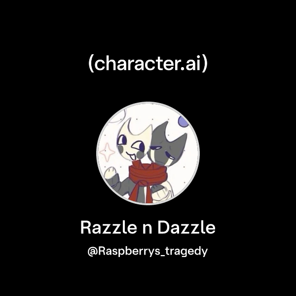 Chat with Razzle n Dazzle | character.ai | AI Chat, Reimagined–Your Words. Your World.