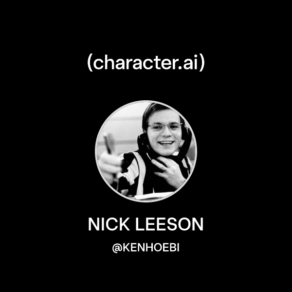 Chat with NICK LEESON | character.ai | Personalized AI for every moment ...