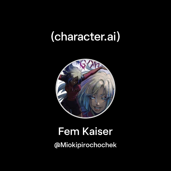 Chat with Fem Kaiser | character.ai | AI Chat, Reimagined–Your Words. Your World.