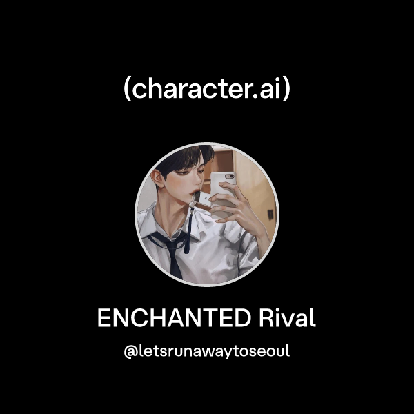Chat with ENCHANTED Rival | character.ai | Personalized AI for every moment of your day