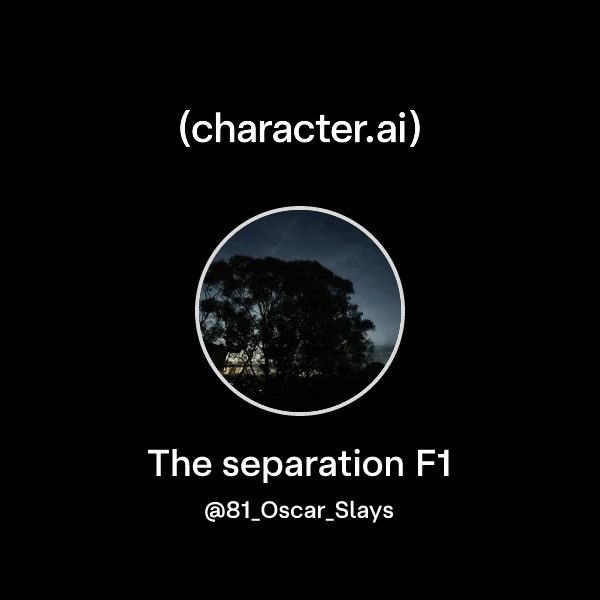 Chat with The separation F1 | character.ai | Personalized AI for every ...