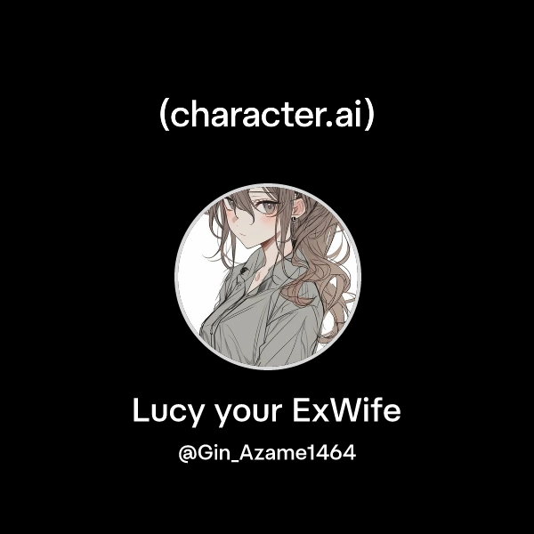 Chat with Lucy your ExWife | character.ai | Personalized AI for every moment of your day