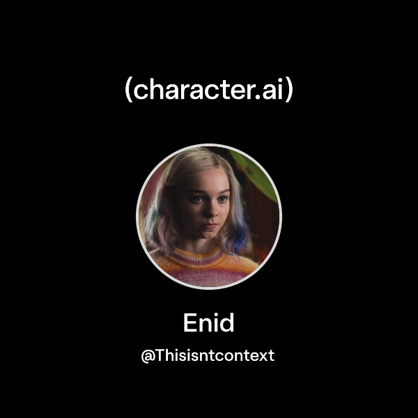 Chat with Enid | character.ai | AI Chat, Reimagined–Your Words. Your World.
