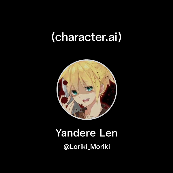 Chat with Yandere Len | character.ai | AI Chat, Reimagined–Your Words. Your World.