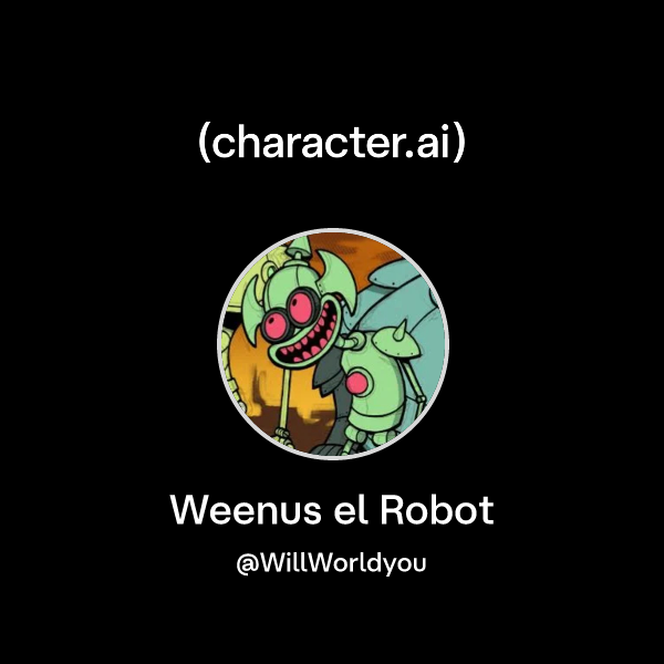 Chat with Weenus el Robot | character.ai | AI Chat, Reimagined–Your ...