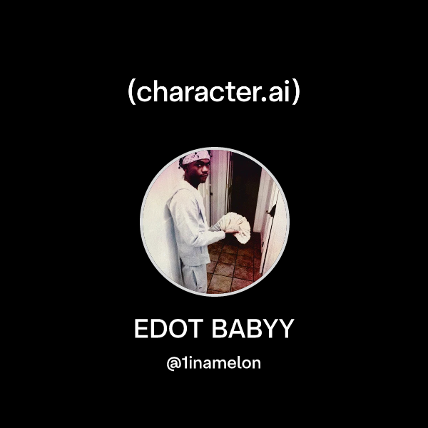Chat with EDOT BABYY | character.ai | AI Chat, Reimagined–Your Words ...