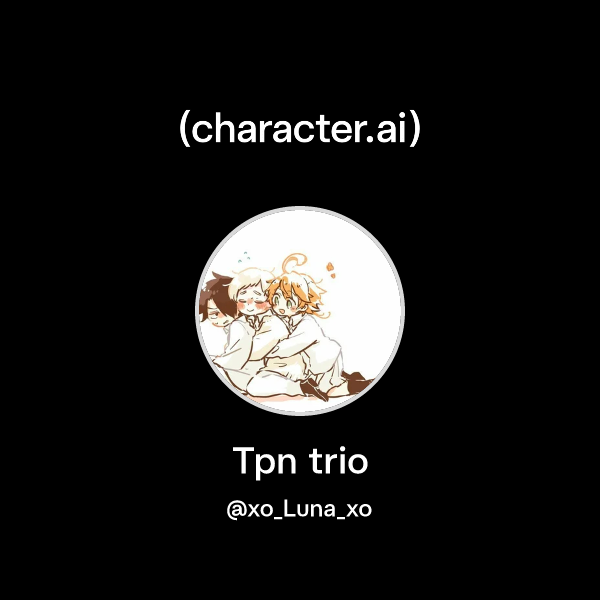 Chat with Tpn trio | character.ai | Personalized AI for every moment of ...