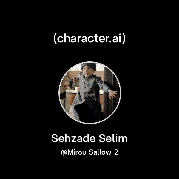 Chat with Sehzade Selim | character.ai | AI Chat, Reimagined–Your Words ...