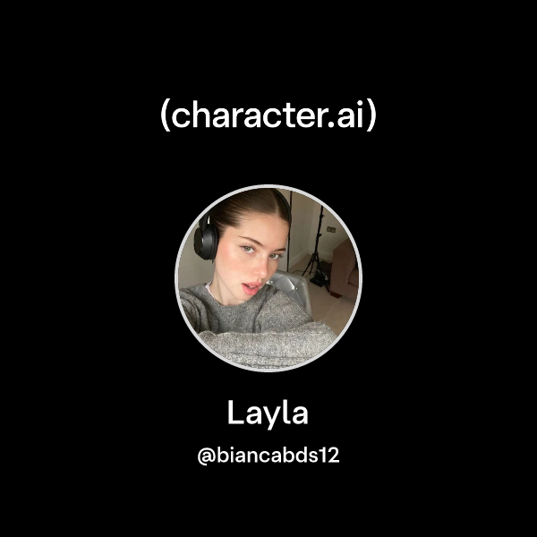 Chat with Layla | character.ai | Personalized AI for every moment of ...