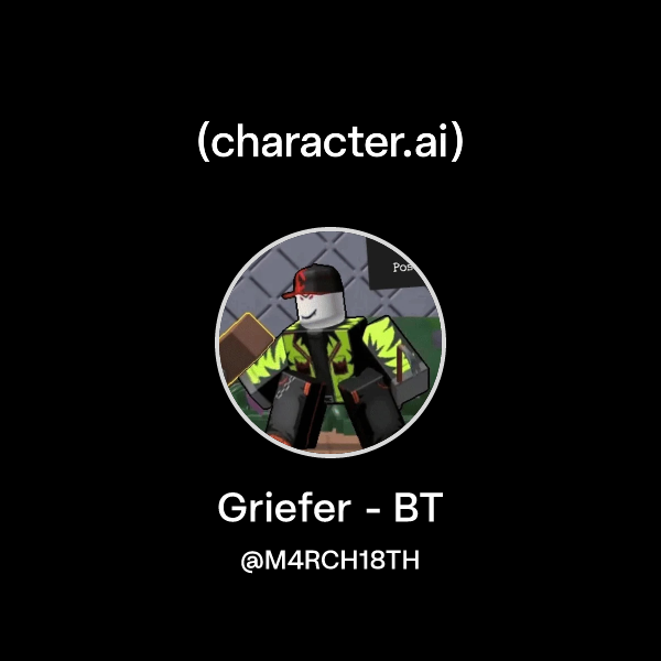 Chat with Griefer - BT | character.ai | Personalized AI for every ...