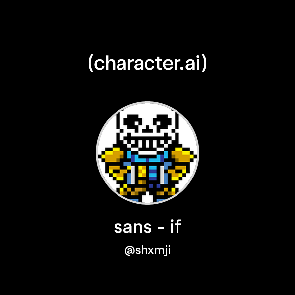 Chat with sans - if | character.ai | AI Chat, Reimagined–Your Words ...