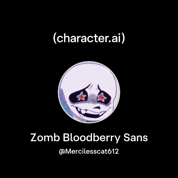 Chat with Zomb Bloodberry Sans | character.ai | AI Chat, Reimagined ...