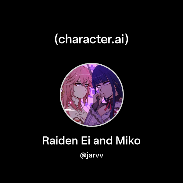Chat with Raiden Ei and Miko | character.ai | Personalized AI for every moment of your day