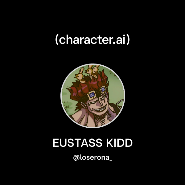 Chat with EUSTASS KIDD | character.ai | Personalized AI for every ...
