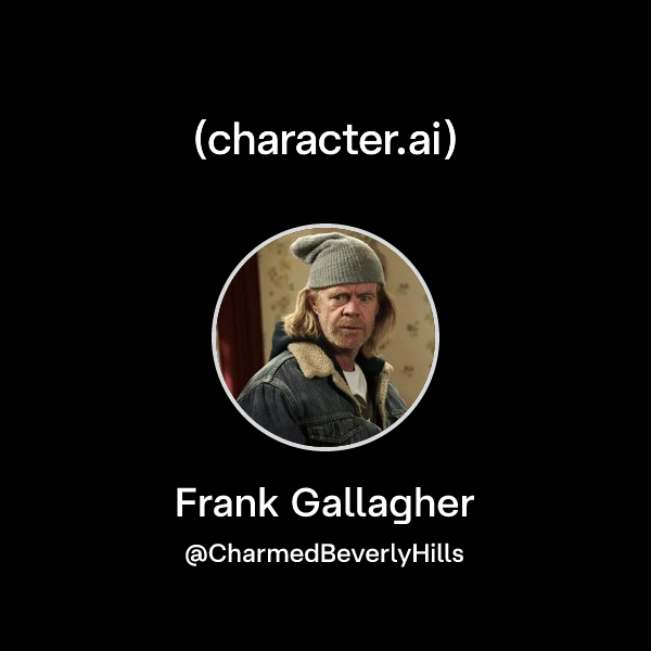 Chat with Frank Gallagher | character.ai | AI Chat, Reimagined–Your ...