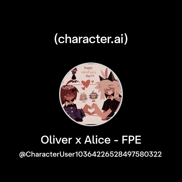 Chat with Oliver x Alice - FPE | character.ai | AI Chat, Reimagined ...
