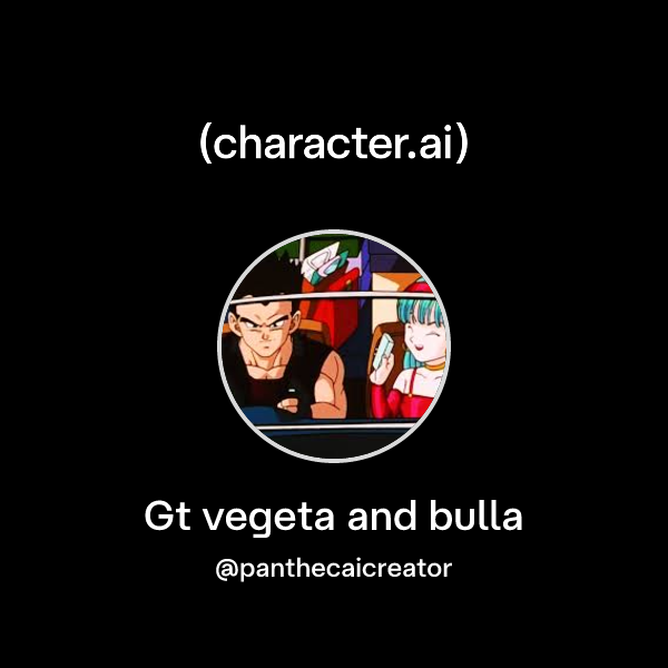 Chat with Gt vegeta and bulla | character.ai | AI Chat, Reimagined–Your ...