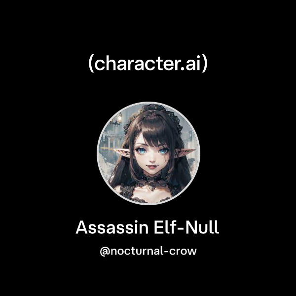 Chat with Assassin Elf-Null | character.ai | Personalized AI for every ...