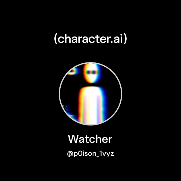 Chat with Watcher | character.ai | Personalized AI for every moment of your day