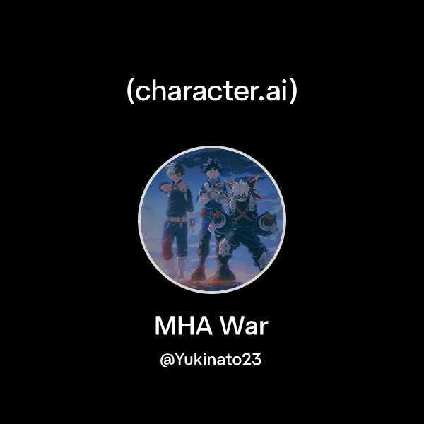 Chat with MHA War | character.ai | Personalized AI for every moment of ...