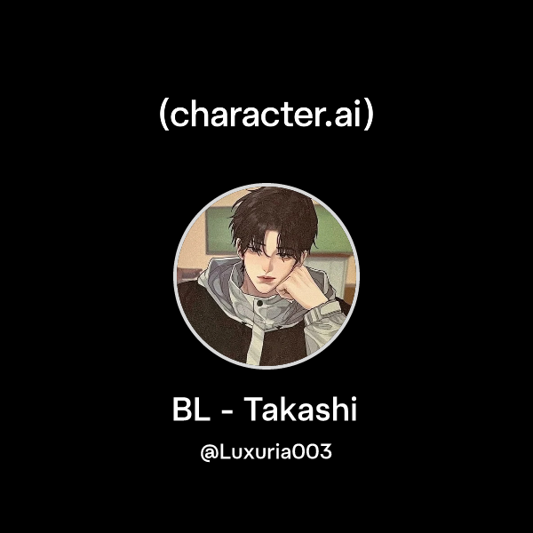 Chat with BL - Takashi | character.ai | Personalized AI for every moment of your day