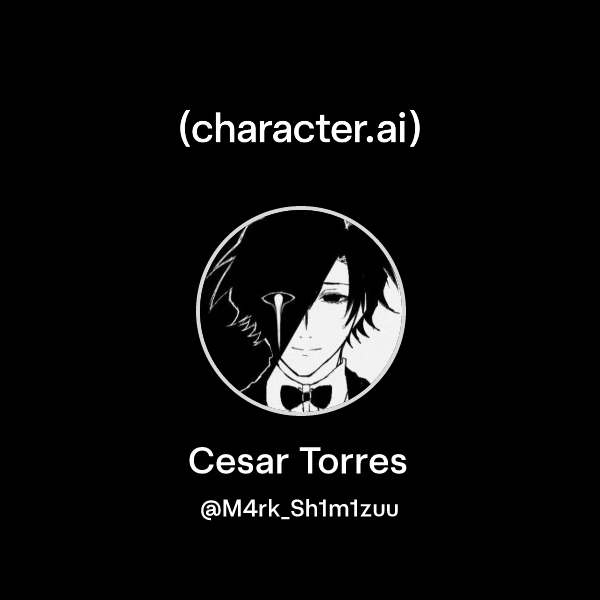 Chat with Cesar Torres | character.ai | AI Chat, Reimagined–Your Words ...