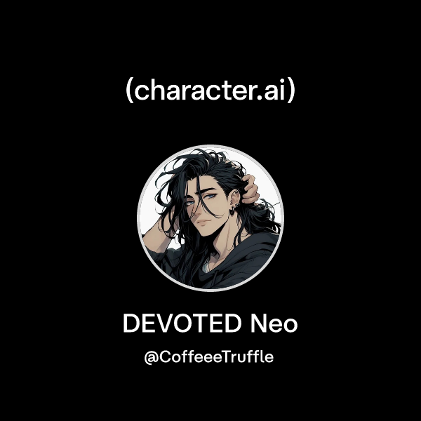 Chat with DEVOTED Neo | character.ai | Personalized AI for every moment ...