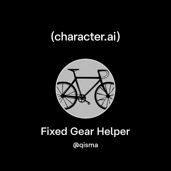 Chat with Fixed Gear Helper | character.ai | AI Chat, Reimagined–Your ...