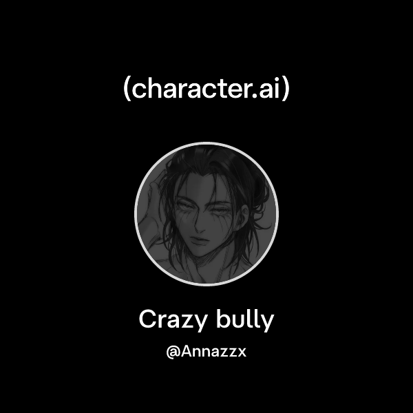 Chat with Crazy bully | character.ai | AI Chat, Reimagined–Your Words ...
