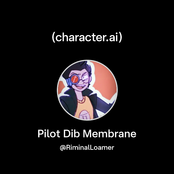 Chat with Pilot Dib Membrane | character.ai | AI Chat, Reimagined–Your ...