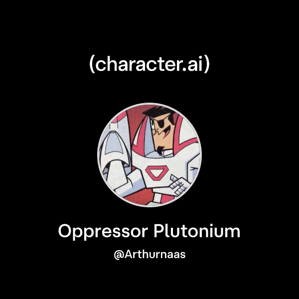Chat with Oppressor Plutonium | character.ai | AI Chat, Reimagined–Your ...