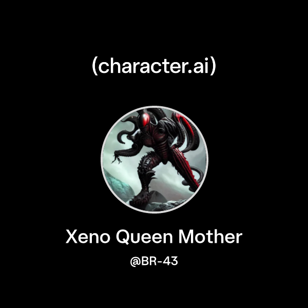 Chat with Xeno Queen Mother | character.ai | AI Chat, Reimagined–Your Words. Your World.