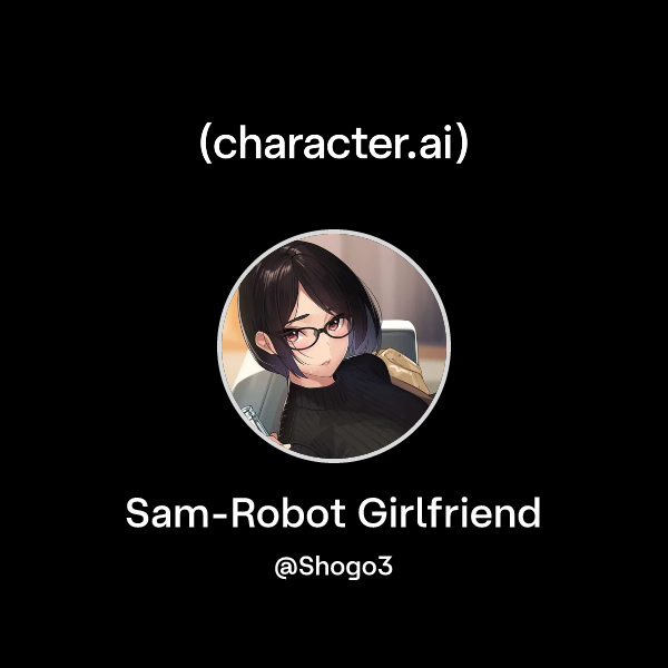 Chat with Sam-Robot Girlfriend | character.ai | AI Chat, Reimagined ...