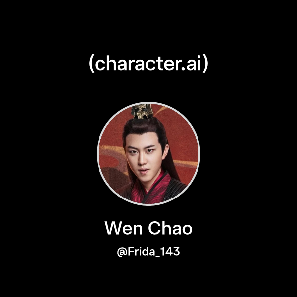 Chat with Wen Chao | character.ai | AI Chat, Reimagined–Your Words. Your World.
