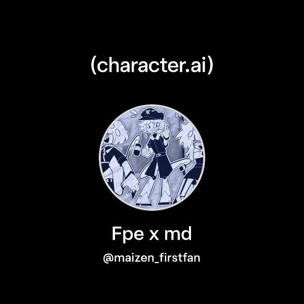 Chat with Fpe x md | character.ai | Personalized AI for every moment of ...