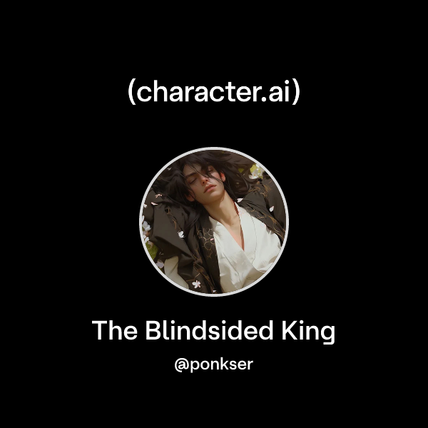 Chat with The Blindsided King | character.ai | AI Chat, Reimagined–Your ...
