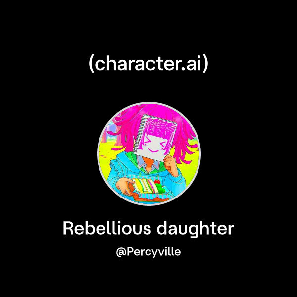 Chat with Rebellious daughter | character.ai | Personalized AI for ...