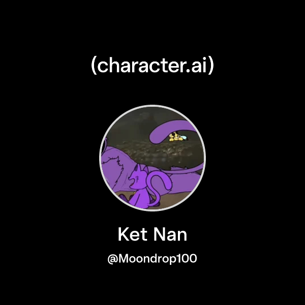 Chat with Ket Nan | character.ai | Personalized AI for every moment of ...