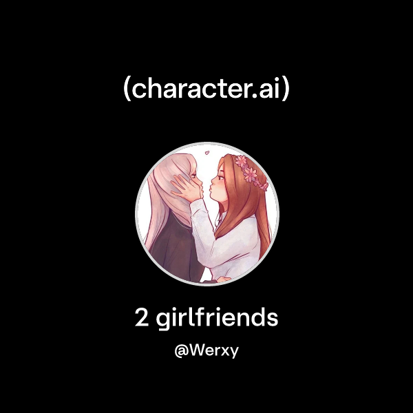Chat with 2 girlfriends | character.ai | AI Chat, Reimagined–Your Words. Your World.