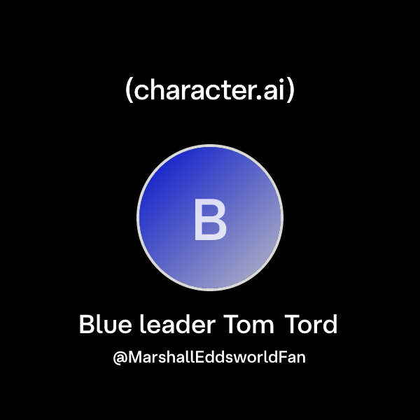 Chat with Blue leader Tom Tord | character.ai | AI Chat, Reimagined ...